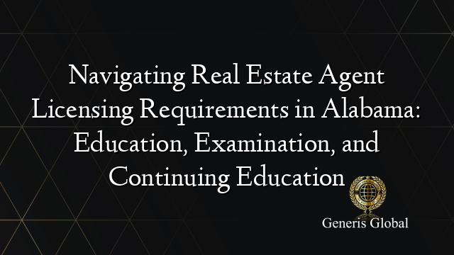 Navigating Real Estate Agent Licensing Requirements in Alabama ...