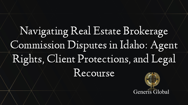 Navigating Real Estate Brokerage Commission Disputes in Idaho: Agent ...