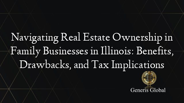 Navigating Real Estate Ownership in Family Businesses in Illinois ...