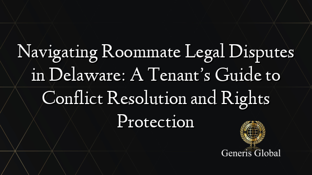 Navigating Roommate Legal Disputes in Delaware: A Tenant’s Guide to ...