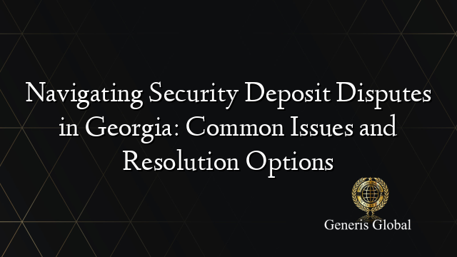 Navigating Security Deposit Disputes in Georgia: Common Issues and ...