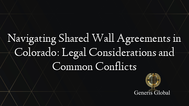 Navigating Shared Wall Agreements in Colorado: Legal Considerations and ...