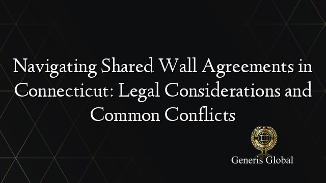 Navigating Shared Wall Agreements in Connecticut: Legal Considerations ...