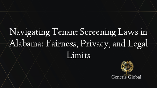 Navigating Tenant Screening Laws in Alabama: Fairness, Privacy, and Legal Limits