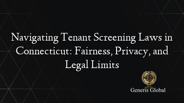 Navigating Tenant Screening Laws in Connecticut: Fairness, Privacy, and ...