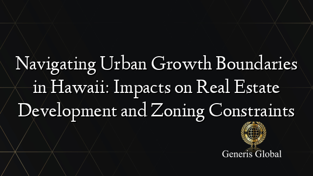 Navigating Urban Growth Boundaries in Hawaii: Impacts on Real Estate ...