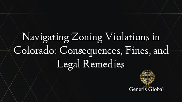 Navigating Zoning Violations in Colorado: Consequences, Fines, and ...