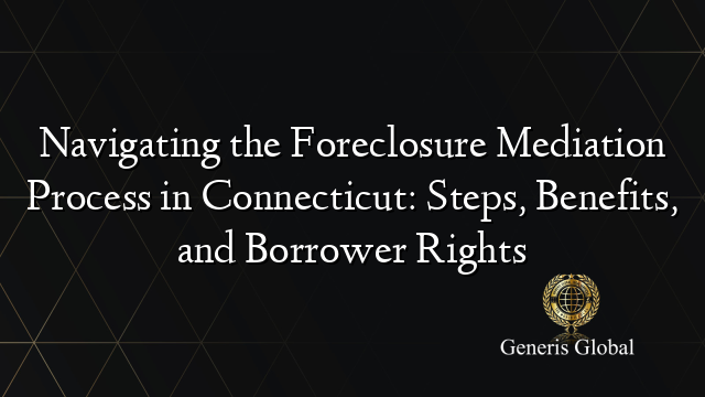 Navigating the Foreclosure Mediation Process in Connecticut: Steps ...
