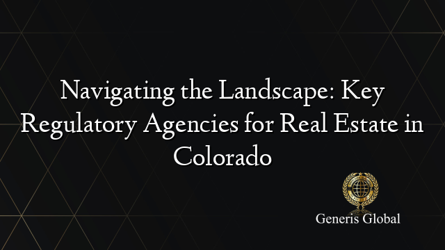 Navigating the Landscape: Key Regulatory Agencies for Real Estate in ...