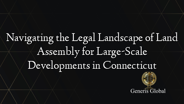 Navigating the Legal Landscape of Land Assembly for Large-Scale ...
