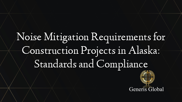 Noise Mitigation Requirements for Construction Projects in Alaska ...