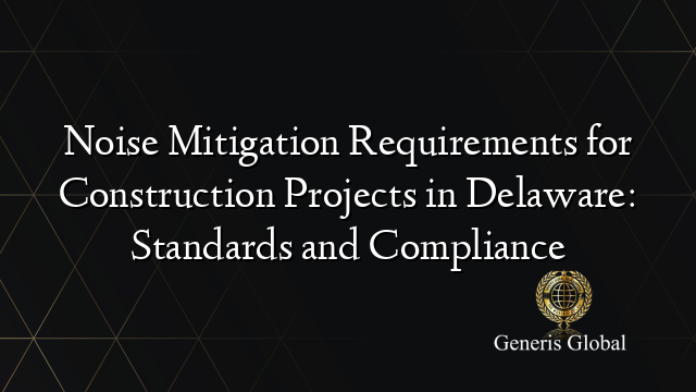 Noise Mitigation Requirements for Construction Projects in Delaware ...