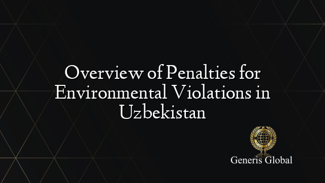 Overview of Penalties for Environmental Violations in Uzbekistan