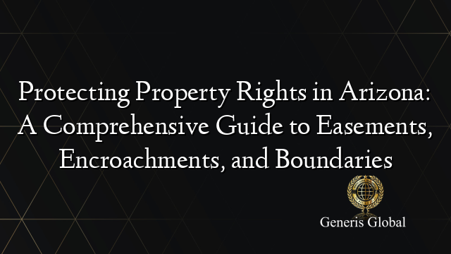 Protecting Property Rights in Arizona: A Comprehensive Guide to ...