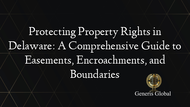 Protecting Property Rights in Delaware: A Comprehensive Guide to ...