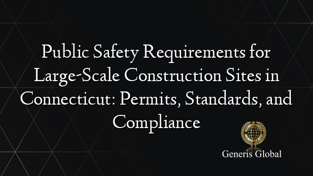 Public Safety Requirements for Large-Scale Construction Sites in ...