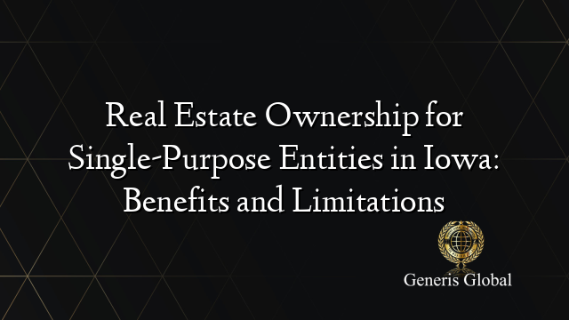 Real Estate Ownership for Single-Purpose Entities in Iowa: Benefits and ...