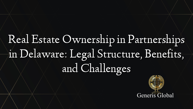 Real Estate Ownership in Partnerships in Delaware: Legal Structure ...