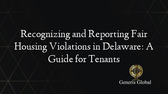 Recognizing and Reporting Fair Housing Violations in Delaware: A Guide ...