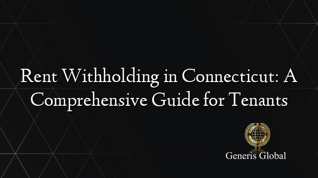 Rent Withholding in Connecticut: A Comprehensive Guide for Tenants