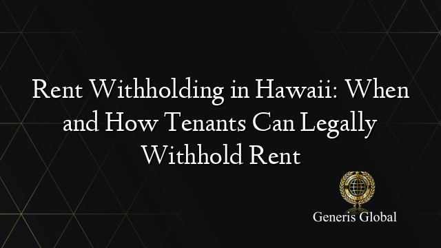 Rent Withholding in Hawaii: When and How Tenants Can Legally Withhold Rent