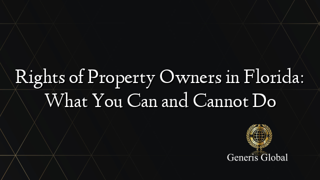 Rights of Property Owners in Florida: What You Can and Cannot Do