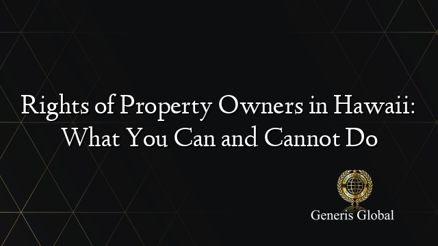 Rights of Property Owners in Hawaii: What You Can and Cannot Do