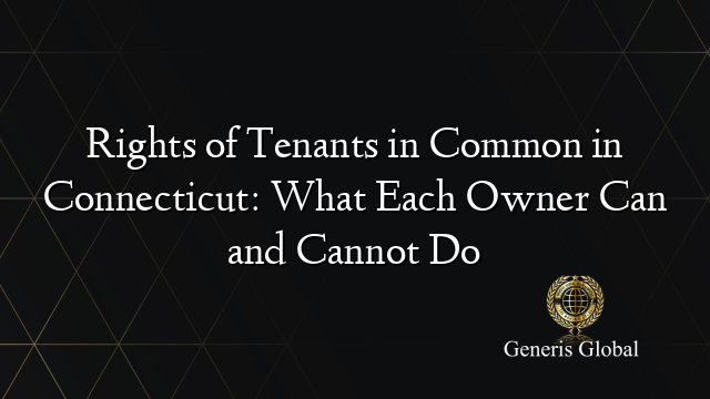 Rights of Tenants in Common in Connecticut: What Each Owner Can and ...