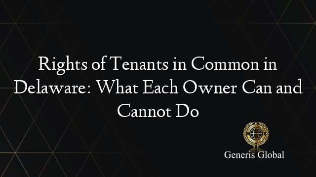 Rights of Tenants in Common in Delaware: What Each Owner Can and Cannot Do