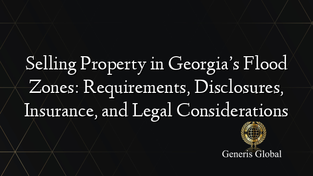 Selling Property in Georgia’s Flood Zones: Requirements, Disclosures ...