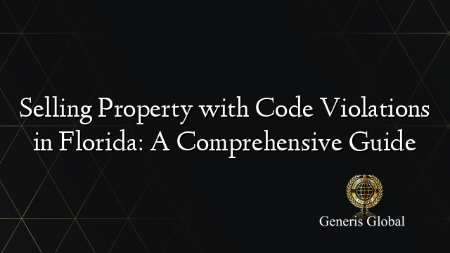 Selling Property with Code Violations in Florida: A Comprehensive Guide