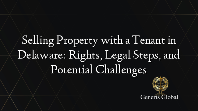 Selling Property with a Tenant in Delaware: Rights, Legal Steps, and ...