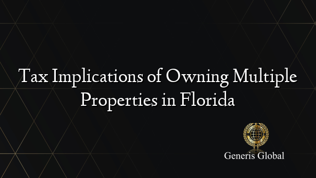 Tax Implications of Owning Multiple Properties in Florida