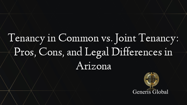 Tenancy in Common vs. Joint Tenancy: Pros, Cons, and Legal Differences ...