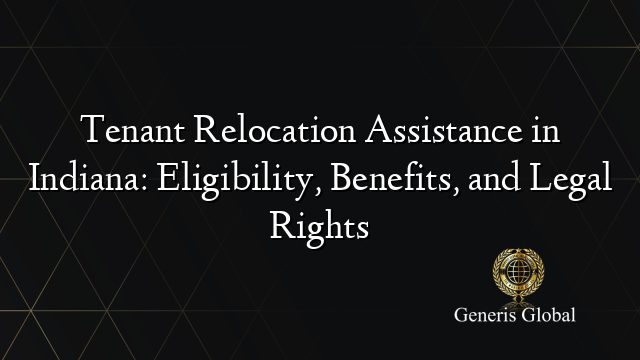 Tenant Relocation Assistance in Indiana: Eligibility, Benefits, and ...
