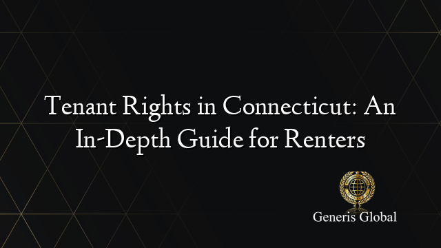 Tenant Rights in Connecticut: An In-Depth Guide for Renters