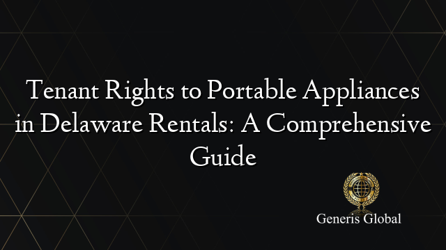 Tenant Rights to Portable Appliances in Delaware Rentals: A ...
