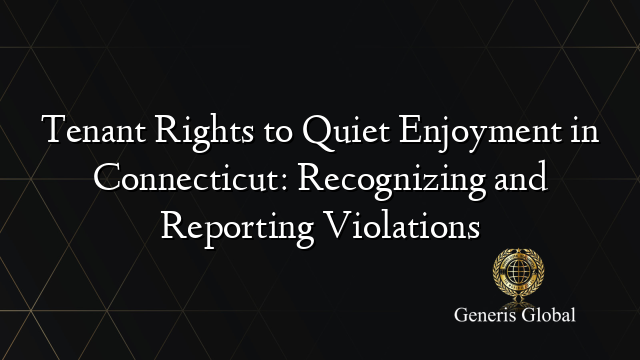 Tenant Rights to Quiet Enjoyment in Connecticut: Recognizing and ...