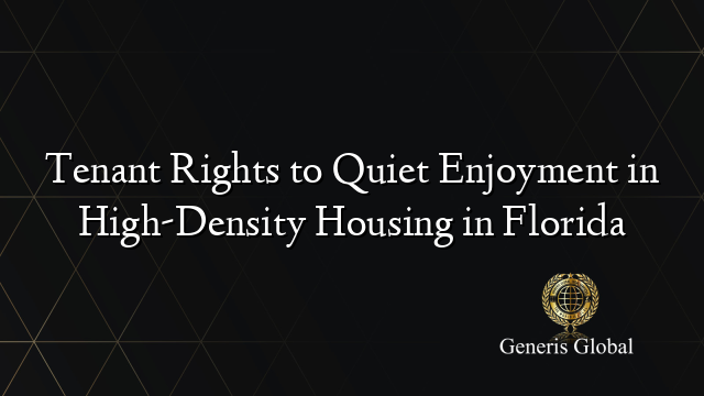 Tenant Rights to Quiet Enjoyment in High-Density Housing in Florida