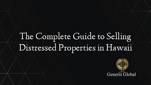 The Complete Guide to Selling Distressed Properties in Hawaii