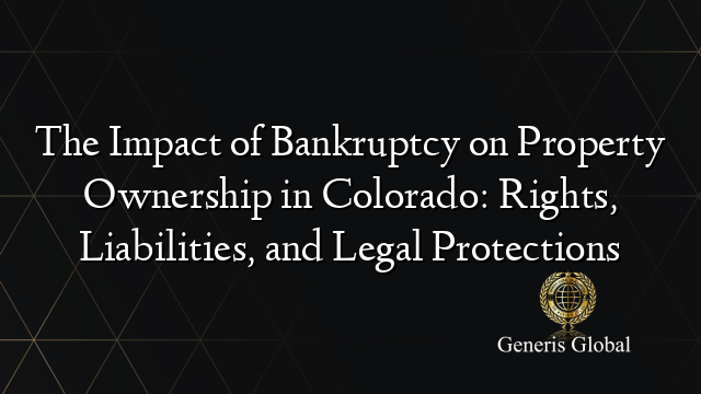 The Impact of Bankruptcy on Property Ownership in Colorado: Rights ...