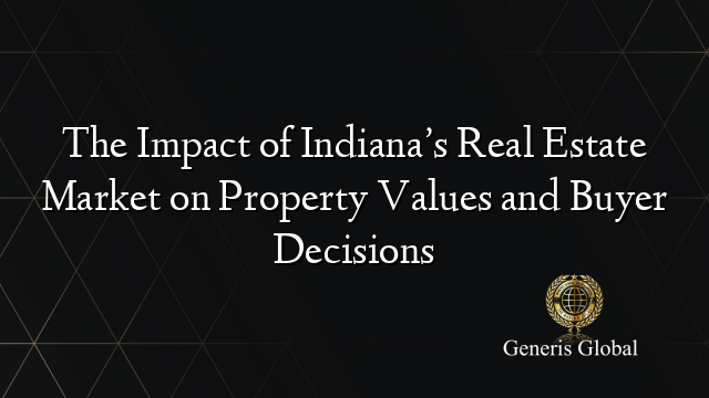 The Impact of Indiana’s Real Estate Market on Property Values and Buyer ...