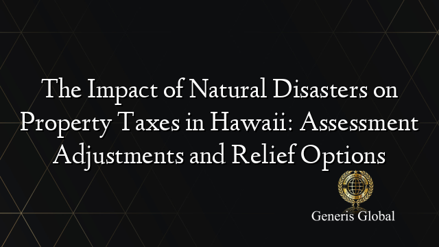 The Impact of Natural Disasters on Property Taxes in Hawaii: Assessment Adjustments and Relief ...