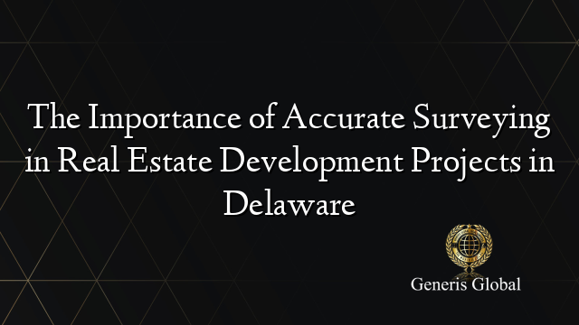 The Importance of Accurate Surveying in Real Estate Development ...