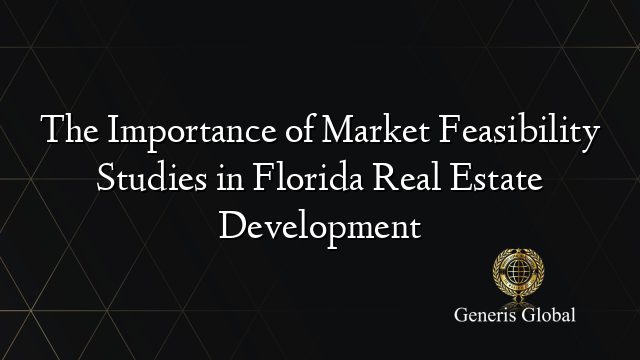 The Importance of Market Feasibility Studies in Florida Real Estate ...