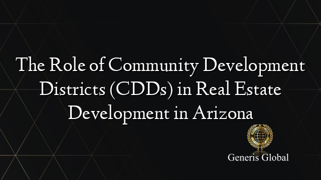 The Role of Community Development Districts (CDDs) in Real Estate ...