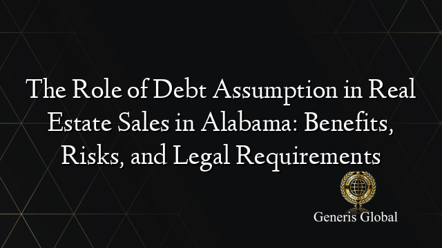 The Role of Debt Assumption in Real Estate Sales in Alabama: Benefits ...