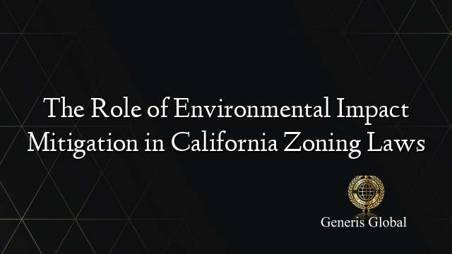 The Role of Environmental Impact Mitigation in California Zoning Laws