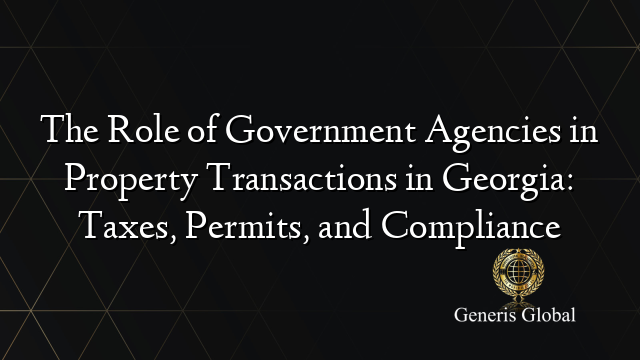 The Role of Government Agencies in Property Transactions in Georgia ...