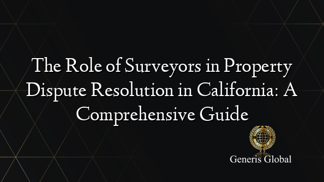 The Role of Surveyors in Property Dispute Resolution in California: A ...